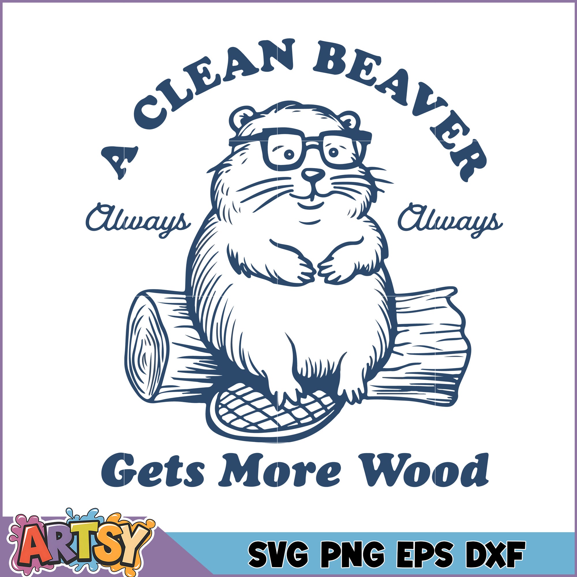 Clean Beaver SVG Always Gets More Wood – Artsysvg