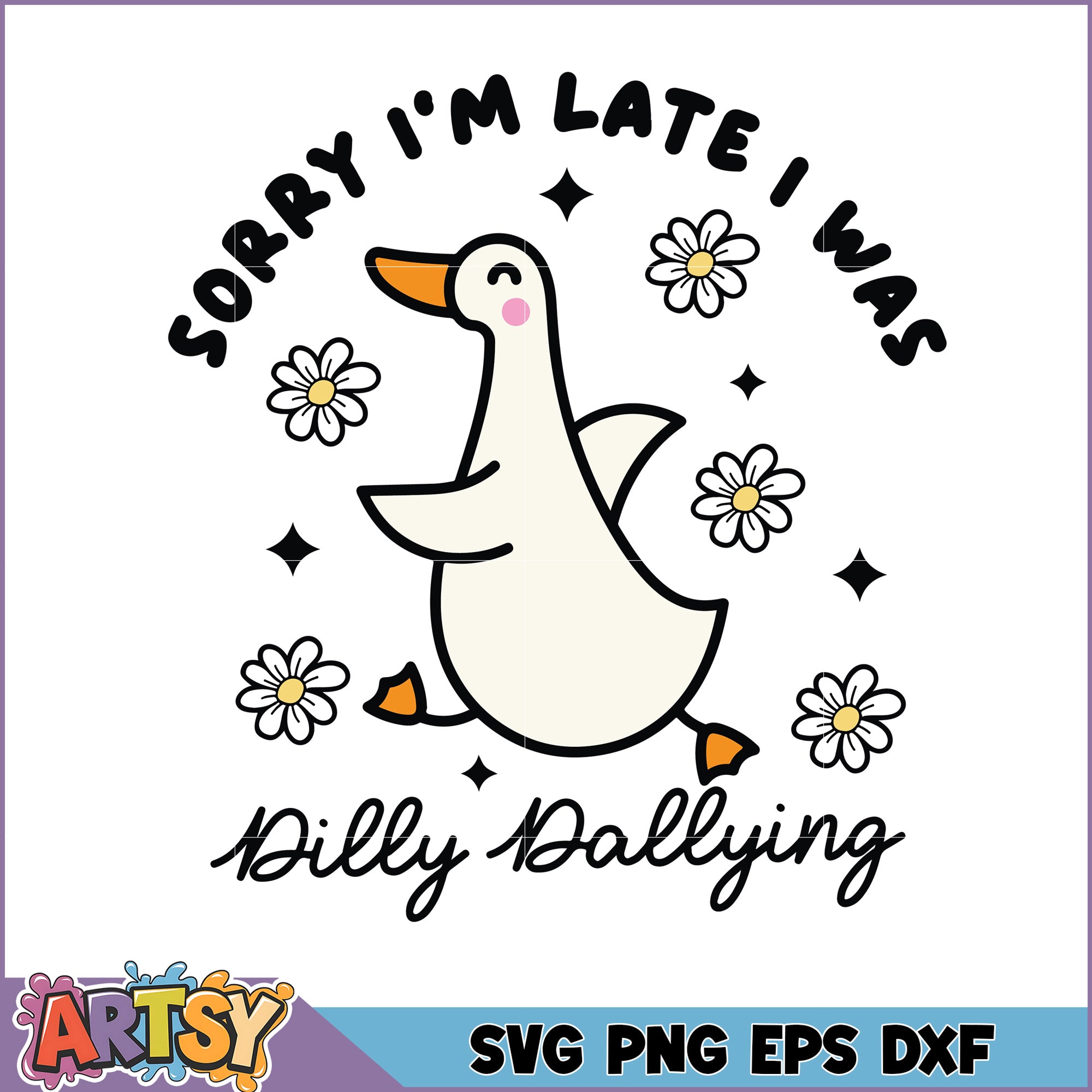 Cute Duck SVG Sorry I'm Late, Dilly Dallying – Artsysvg