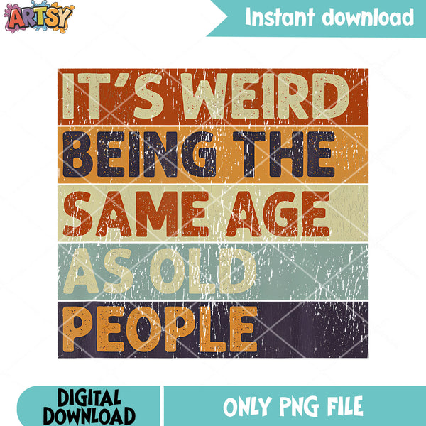 Same age as old people png, t shirt clip art png, funny memes png ...